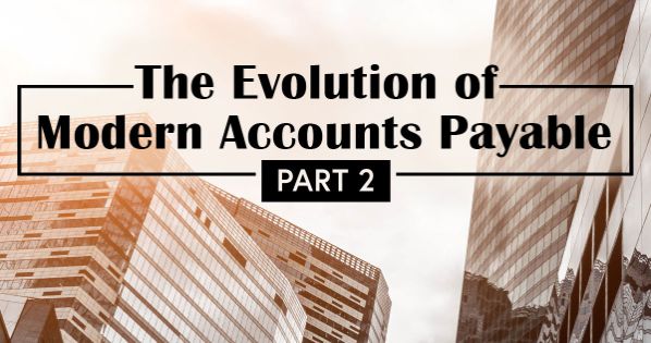 The Evolution of the modern Accounts Payable: why you need to gear up ...